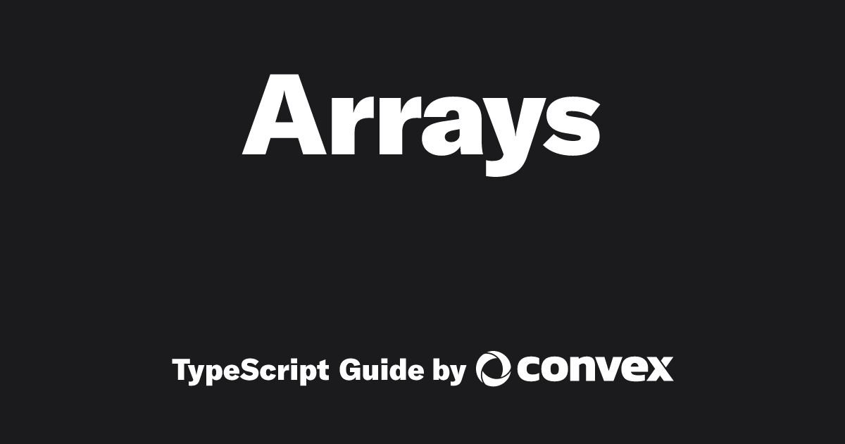 Arrays | TypeScript Guide by Convex