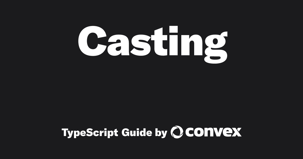 Casting | TypeScript Guide by Convex