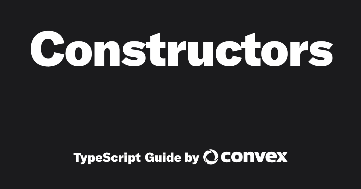 Constructors Typescript Guide By Convex