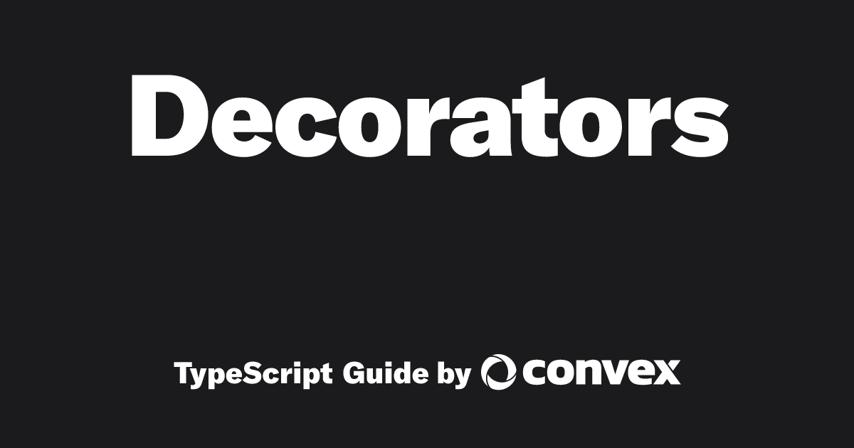 Decorators | TypeScript Guide by Convex