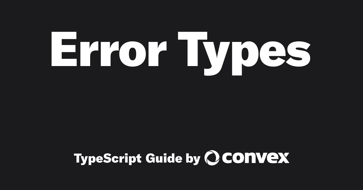 Error Types | TypeScript Guide by Convex