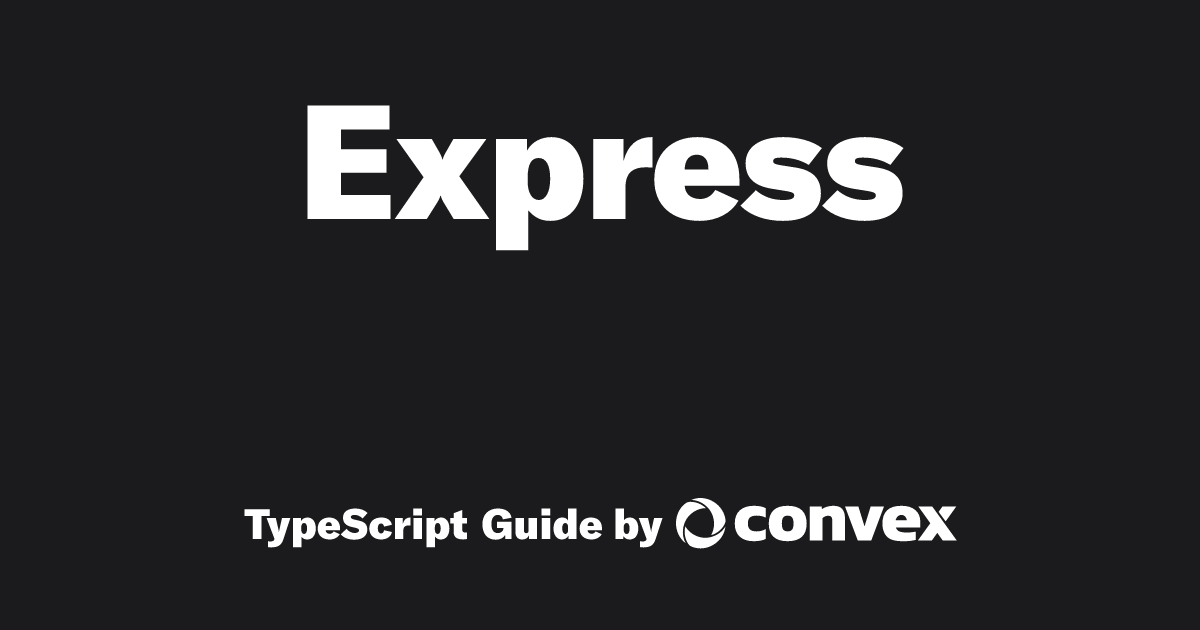 Express | TypeScript Guide by Convex