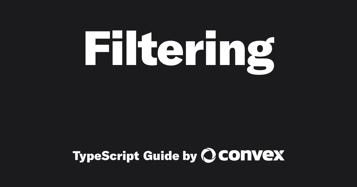Filtering | TypeScript Guide by Convex