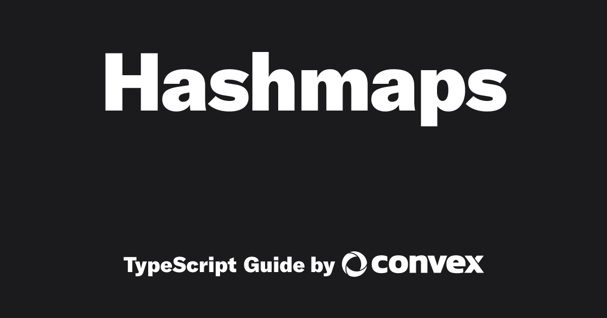 Hashmaps | TypeScript Guide by Convex