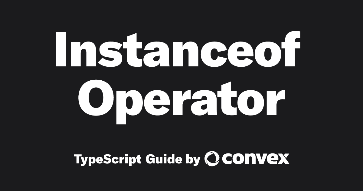 Instanceof Operator | TypeScript Guide by Convex