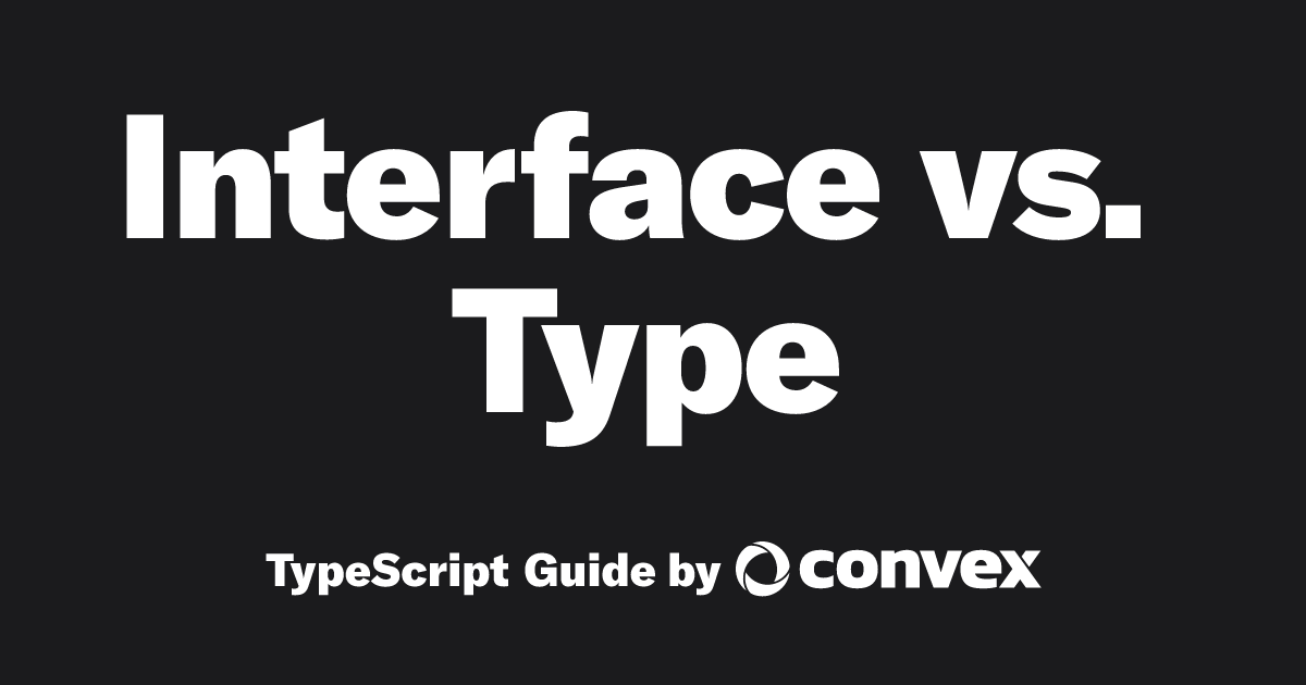 Interface vs. Type | TypeScript Guide by Convex
