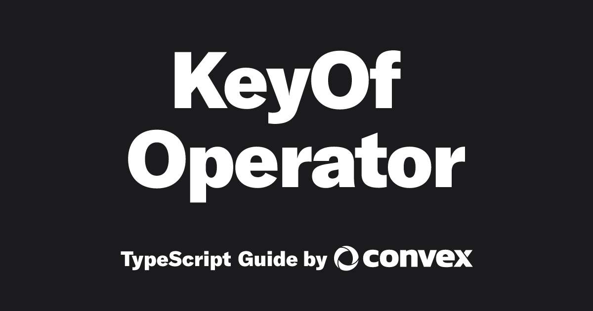 KeyOf Operator | TypeScript Guide by Convex