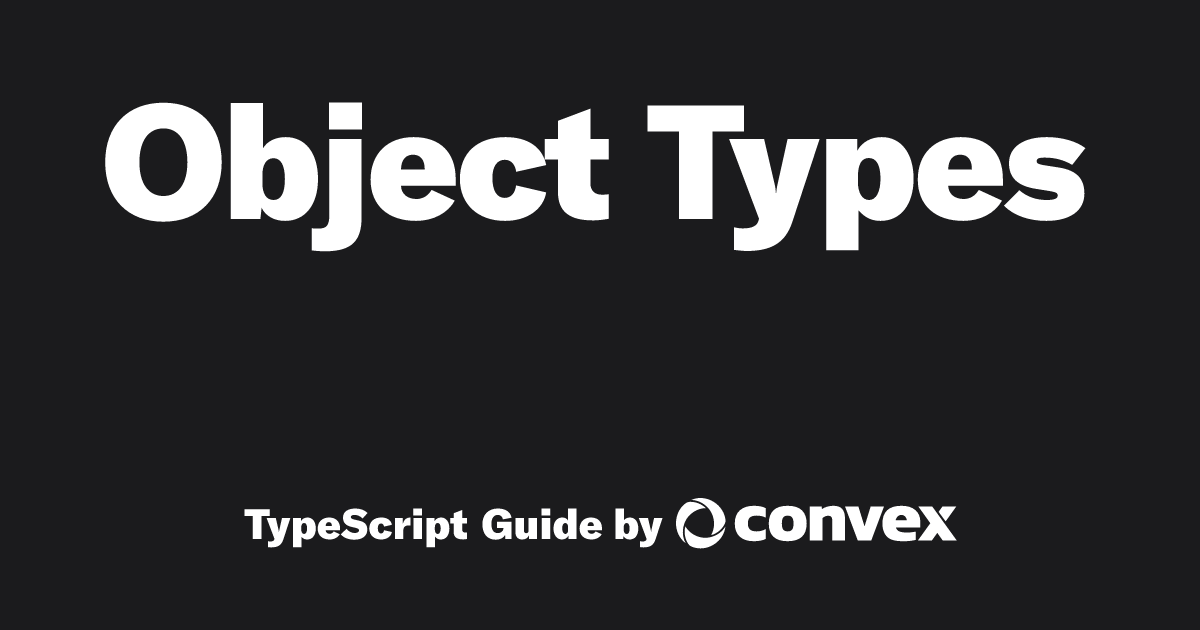 Object Types | TypeScript Guide by Convex