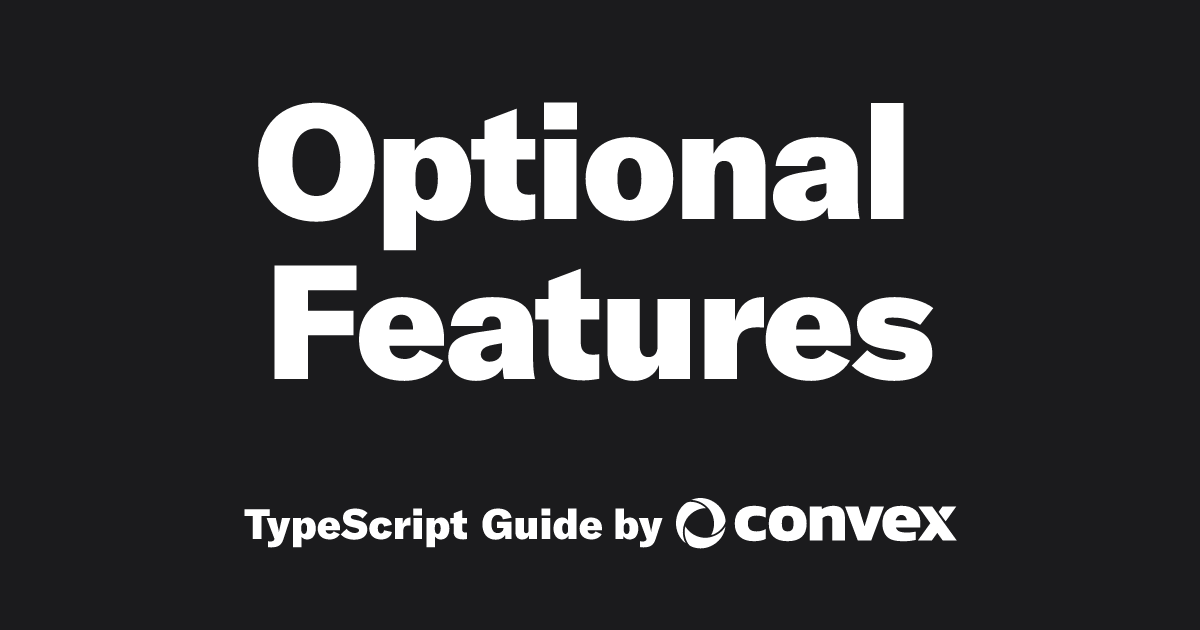 Optional Features | TypeScript Guide by Convex