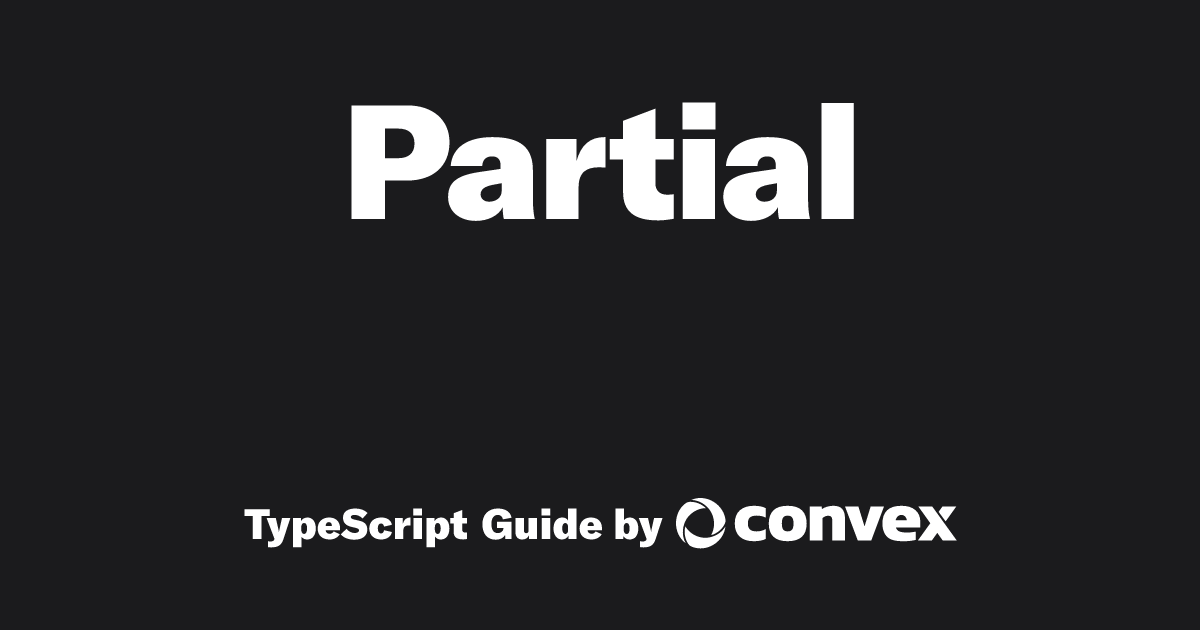 Partial Typescript Guide By Convex