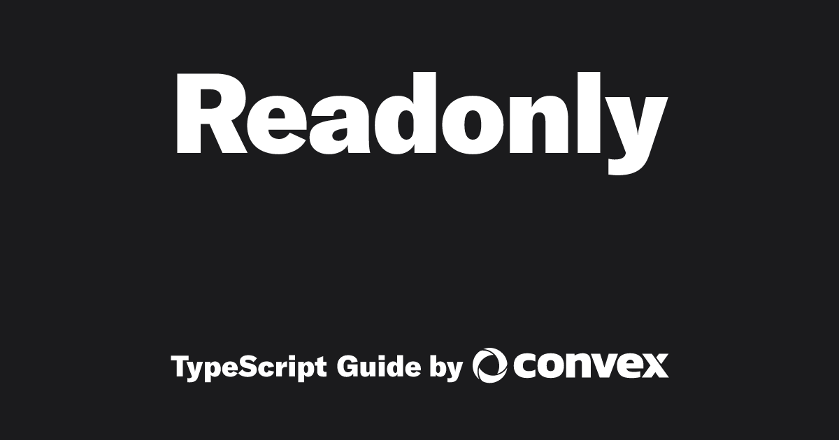 Readonly | TypeScript Guide by Convex