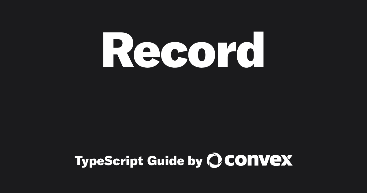 Record | TypeScript Guide by Convex