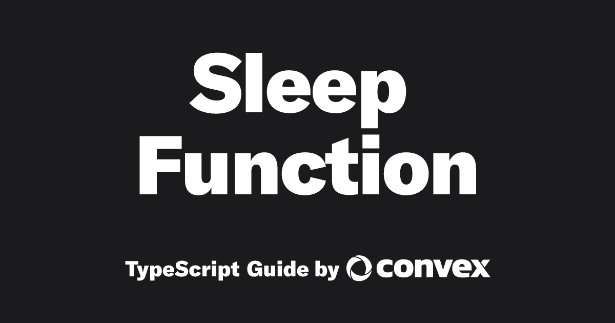 Sleep Function | TypeScript Guide by Convex