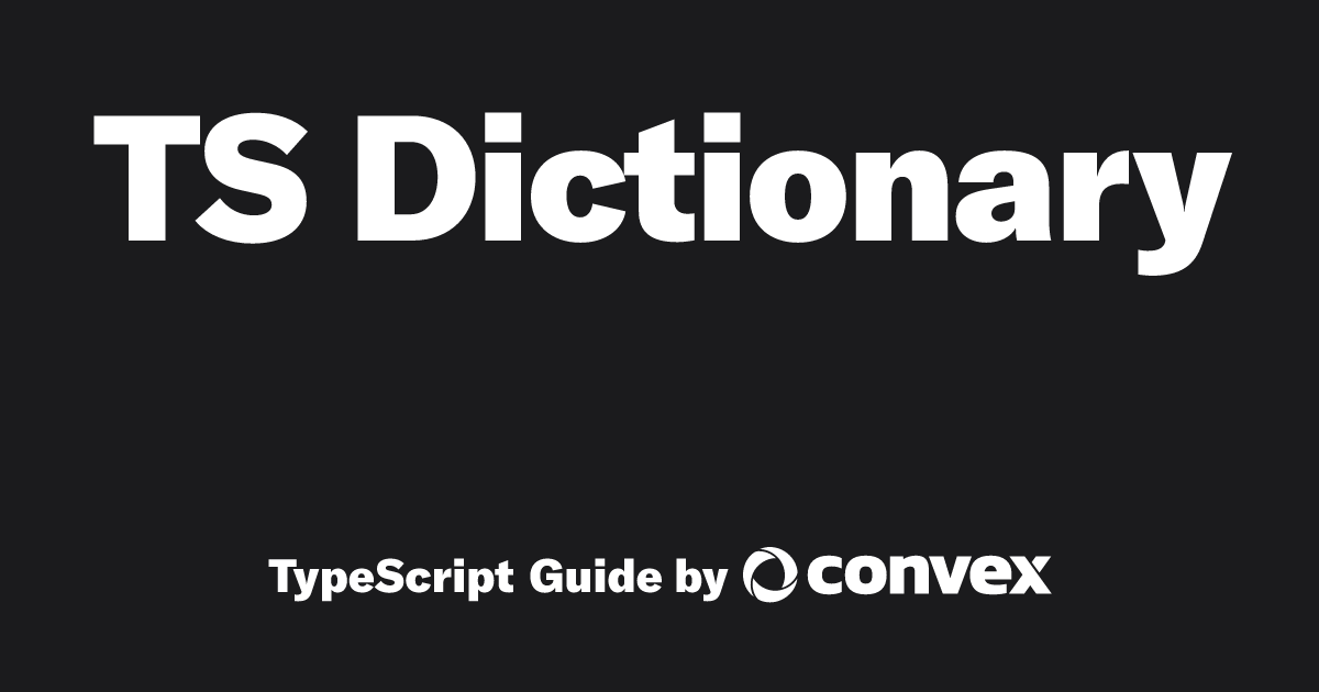 TS Dictionary | TypeScript Guide by Convex