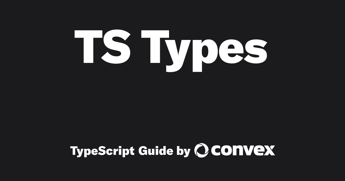 TS Types | TypeScript Guide by Convex