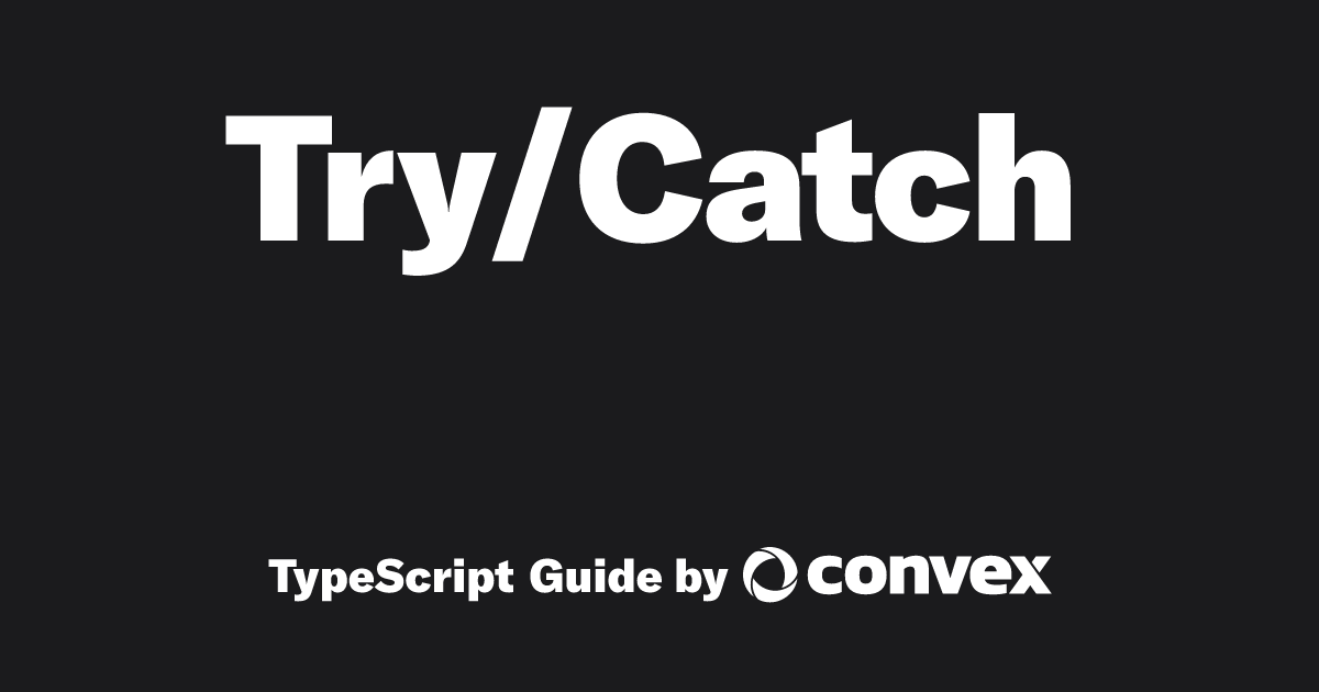 Try/Catch | TypeScript Guide by Convex