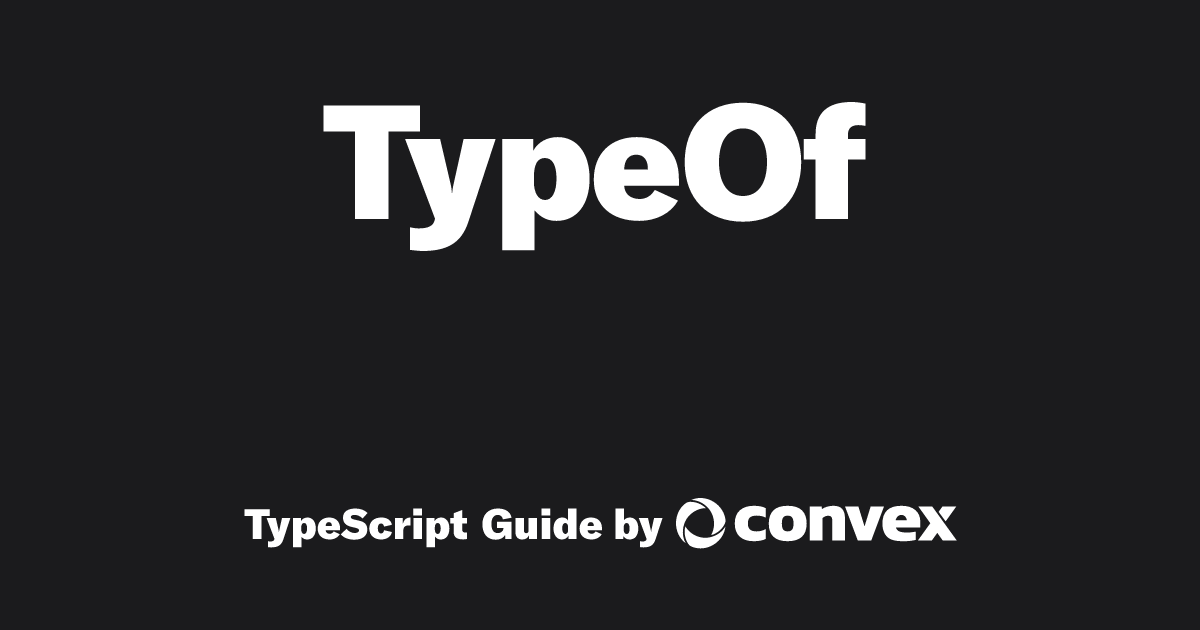 TypeOf | TypeScript Guide by Convex
