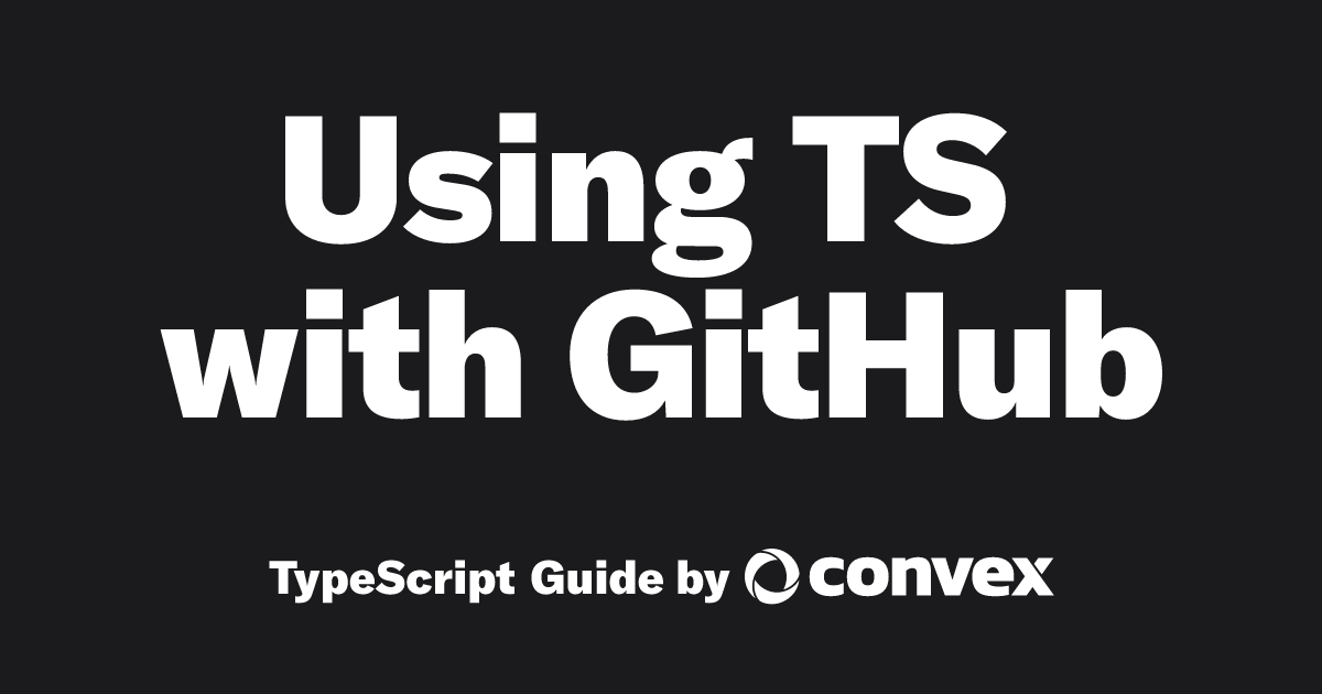 Using TS with GitHub | TypeScript Guide by Convex