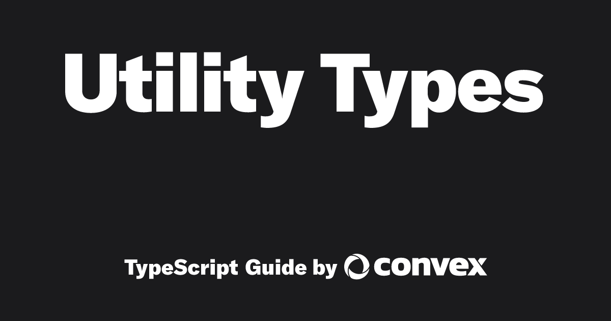Utility Types | TypeScript Guide by Convex