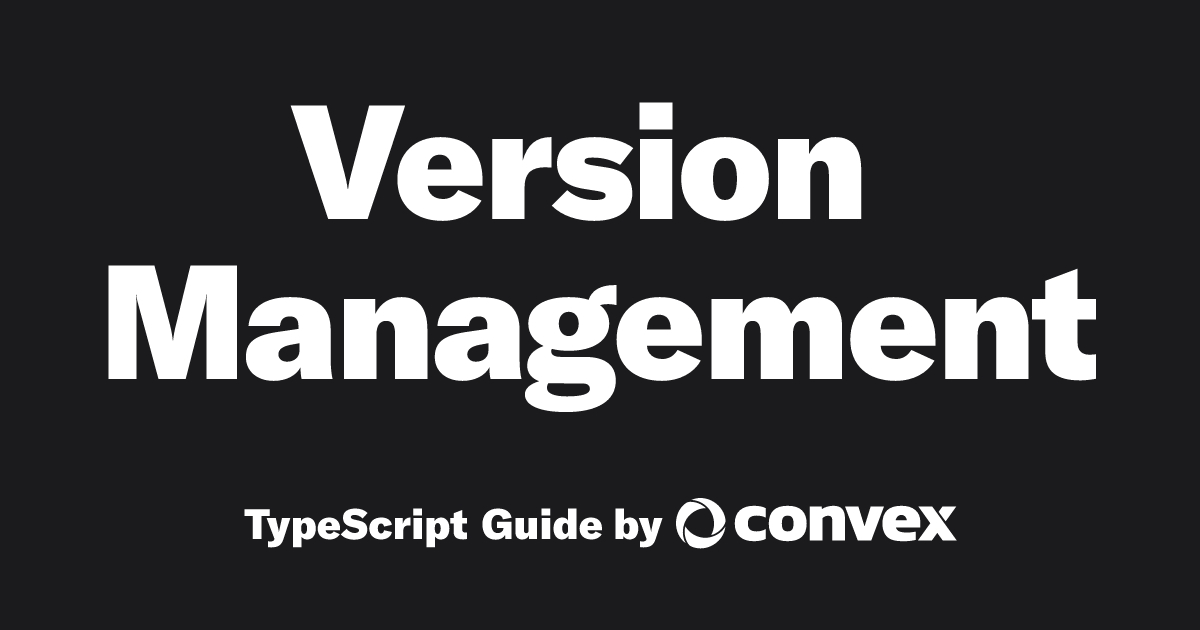Version Management | TypeScript Guide by Convex