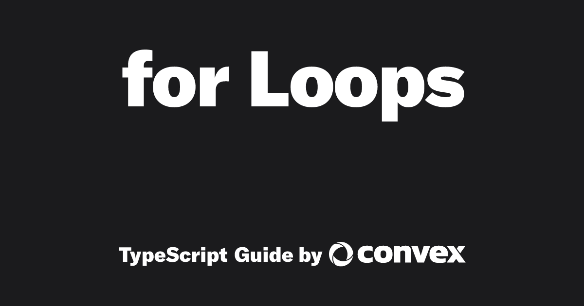 For Loops Typescript Guide By Convex