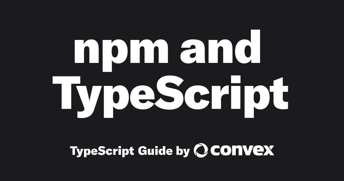 Npm And Typescript Typescript Guide By Convex 
