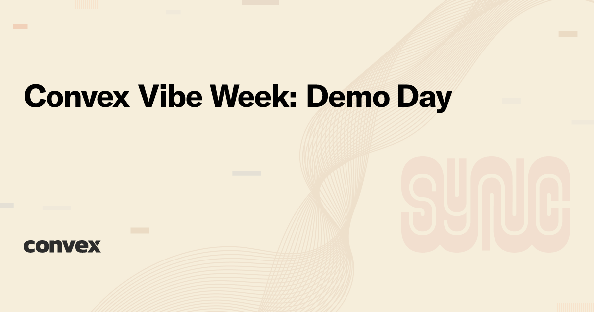 Convex Vibe Week: Demo Day