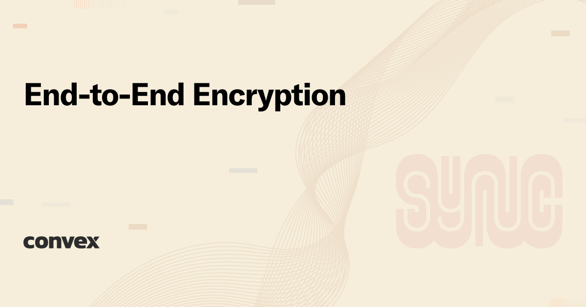 End-to-End Encryption: Convex can do that