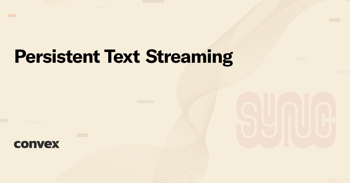 Persistent Text Streaming | Convex Components